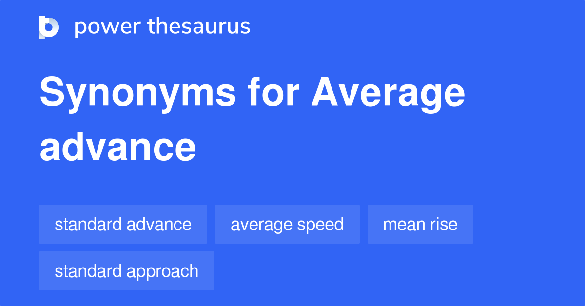 AVERAGE ADVANCE Sinónimos: 11 Palavras e Frases semelhantes