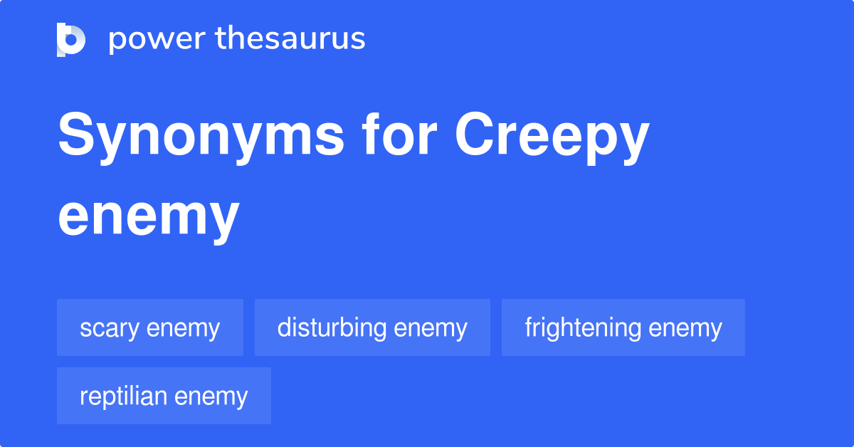 Creepy Enemy sinônimos - 10 Outras palavras e frases para Creepy Enemy