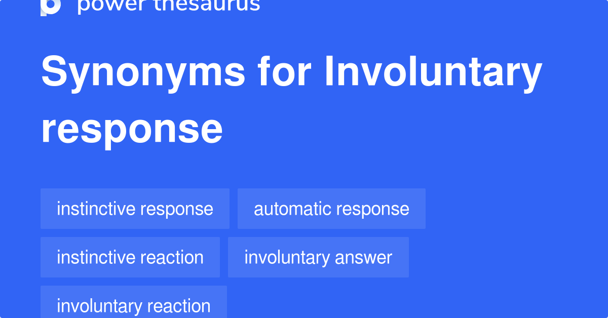 Involuntary Response sinônimos - 37 Outras palavras e frases para ...