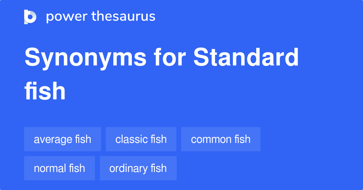 STANDARD FISH Sinónimos: 33 Palavras e Frases semelhantes